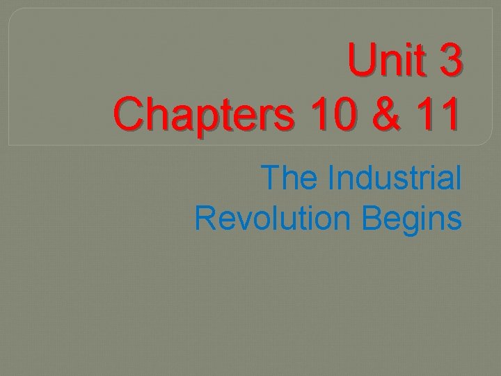 Unit 3 Chapters 10 11 The Industrial Revolution