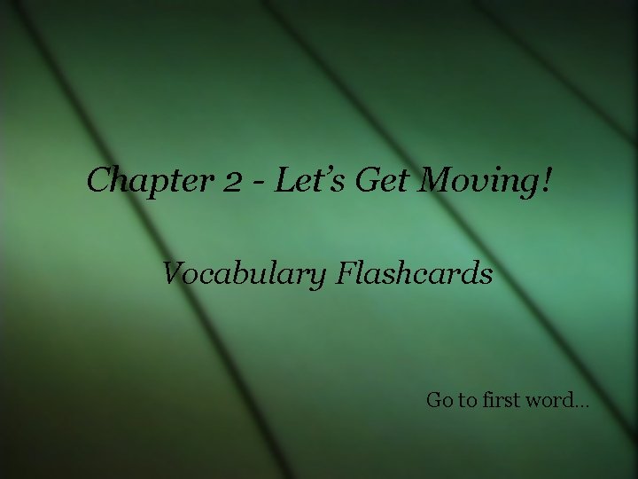 Chapter 2 Lets Get Moving Vocabulary Flashcards Go