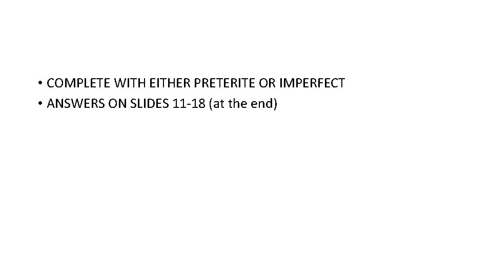 COMPLETE WITH EITHER PRETERITE OR IMPERFECT ANSWERS ON