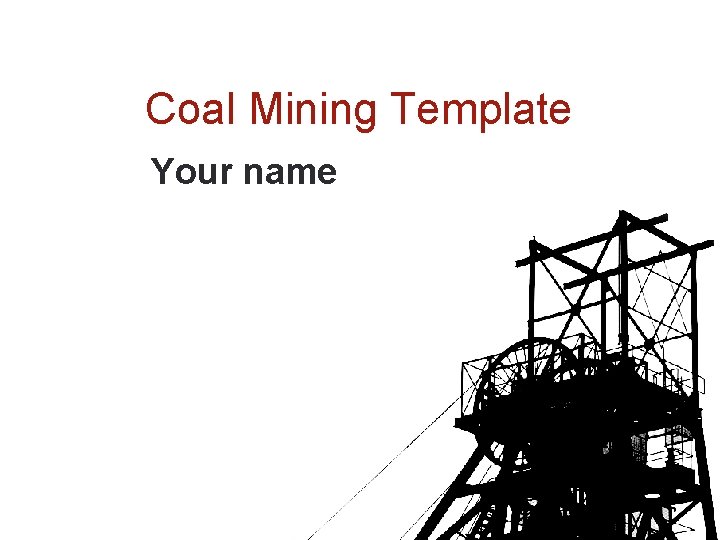 Coal Mining Template Your name Example Bullet Point