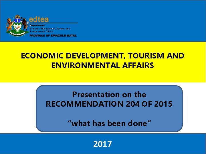 ECONOMIC DEVELOPMENT TOURISM AND ENVIRONMENTAL AFFAIRS Presentation on