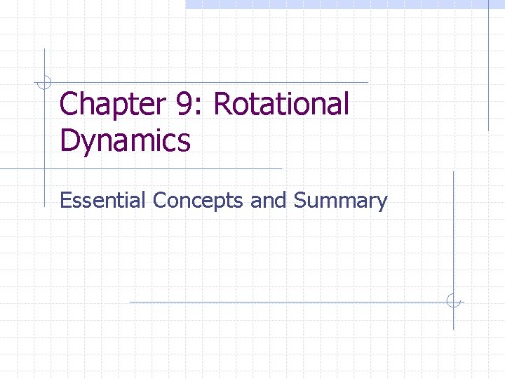 Chapter 9 Rotational Dynamics Essential Concepts and Summary