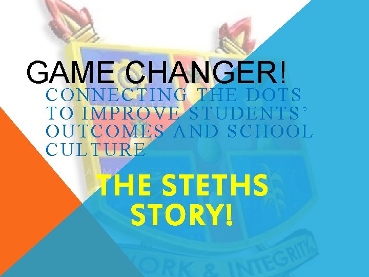 GAME CHANGER CONNECTING THE DOTS TO IMPROVE STUDENTS
