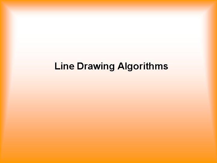 Line Drawing Algorithms RasterizationProcess of determining which pixels