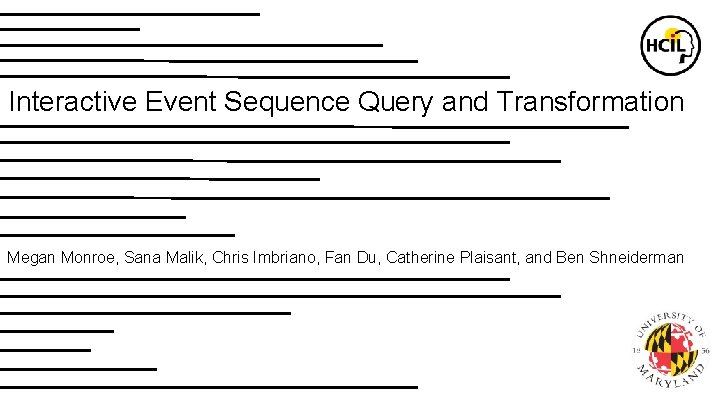 Interactive Event Sequence Query and Transformation Megan Monroe