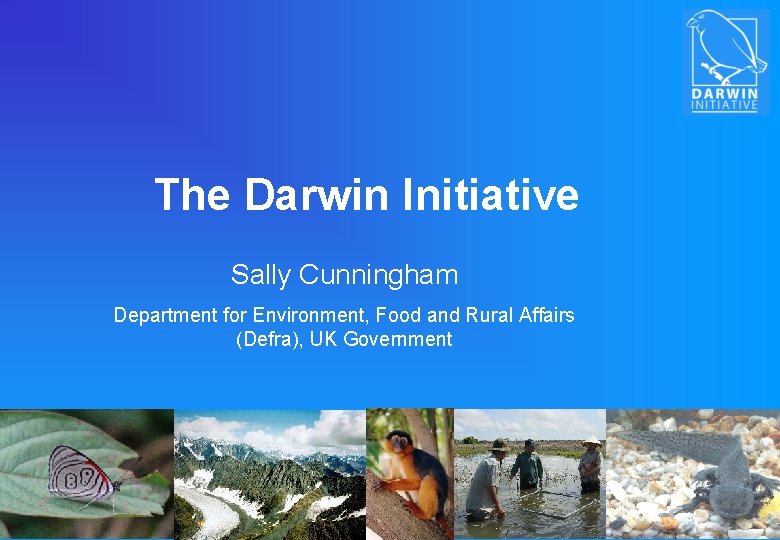 The Darwin Initiative Sally Cunningham Department for Environment