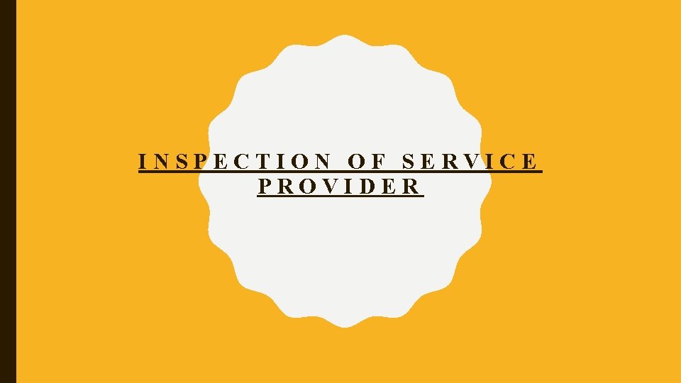 INSPECTION OF SERVICE PROVIDER CONTENTS Legal Provisions Dos