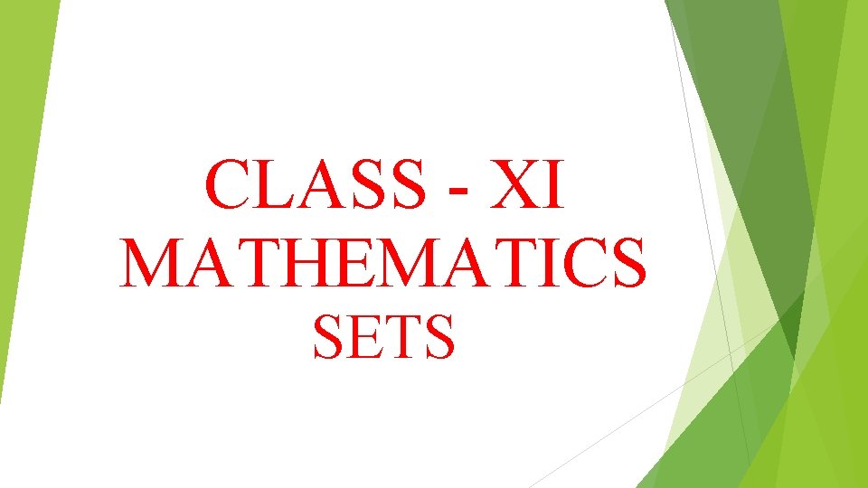 CLASS XI MATHEMATICS SETS Learning Objectives The objectives