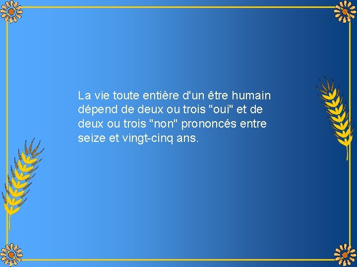 La vie toute entire dun tre humain dpend