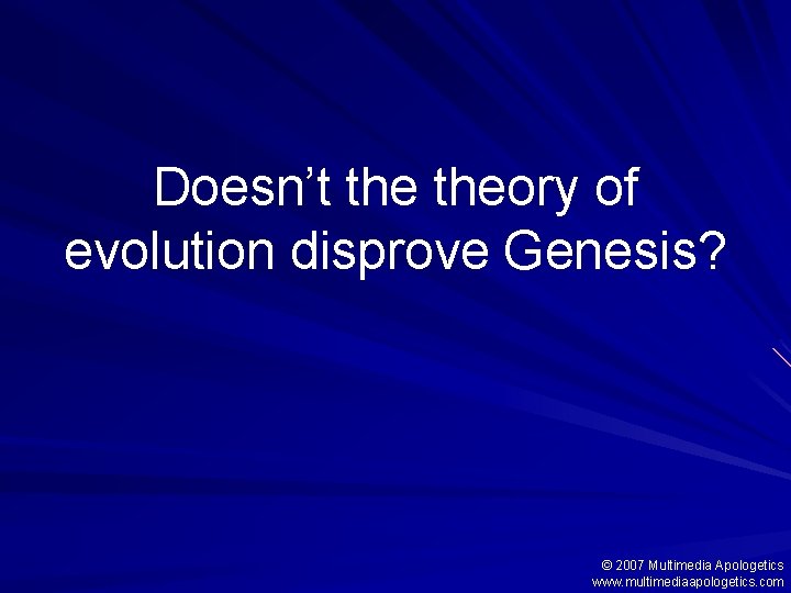 Doesnt theory of evolution disprove Genesis 2007 Multimedia