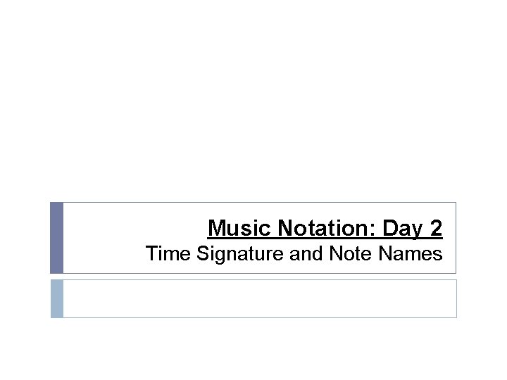 Music Notation Day 2 Time Signature and Note