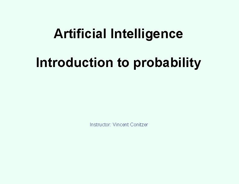 Artificial Intelligence Introduction to probability Instructor Vincent ...