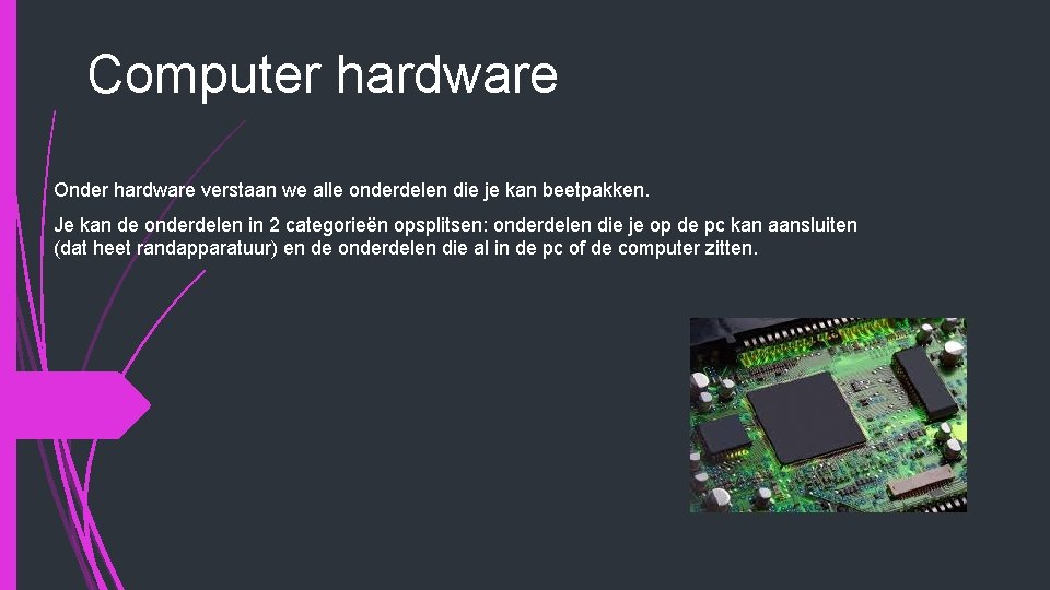 Computer hardware Onder hardware verstaan we alle onderdelen