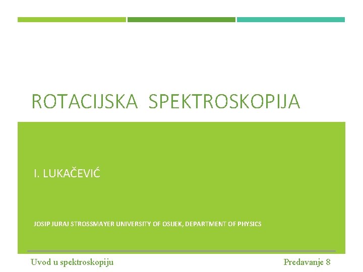 ROTACIJSKA SPEKTROSKOPIJA I LUKAEVI JOSIP JURAJ STROSSMAYER UNIVERSITY