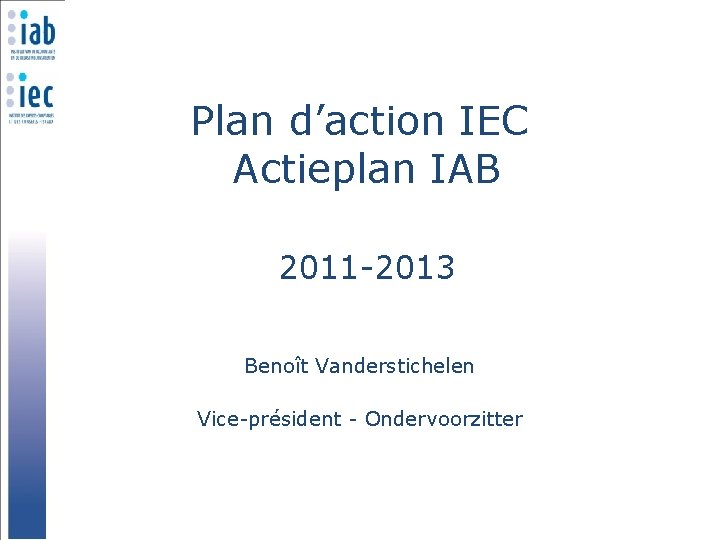 Plan daction IEC Actieplan IAB 2011 2013 Benot