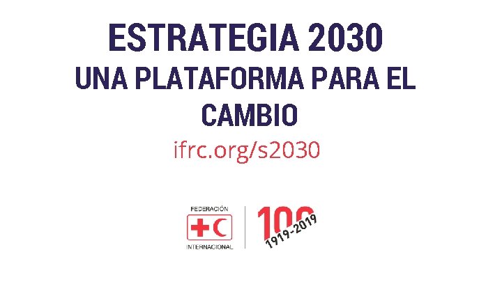 ESTRATEGIA 2030 UNA PLATAFORMA PARA EL CAMBIO ifrc