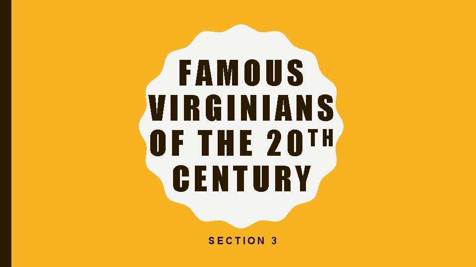 FAMOUS VIRGINIANS T H OF THE 20 CENTURY