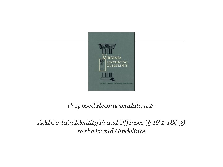 VIRGINIA CRIMINAL SENTENCING COMMISSION Possible Recommendations for ...
