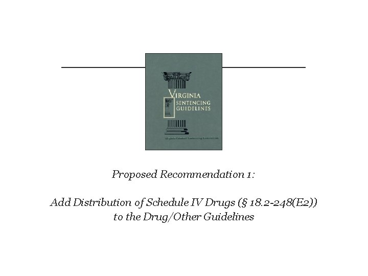 VIRGINIA CRIMINAL SENTENCING COMMISSION Possible Recommendations for ...