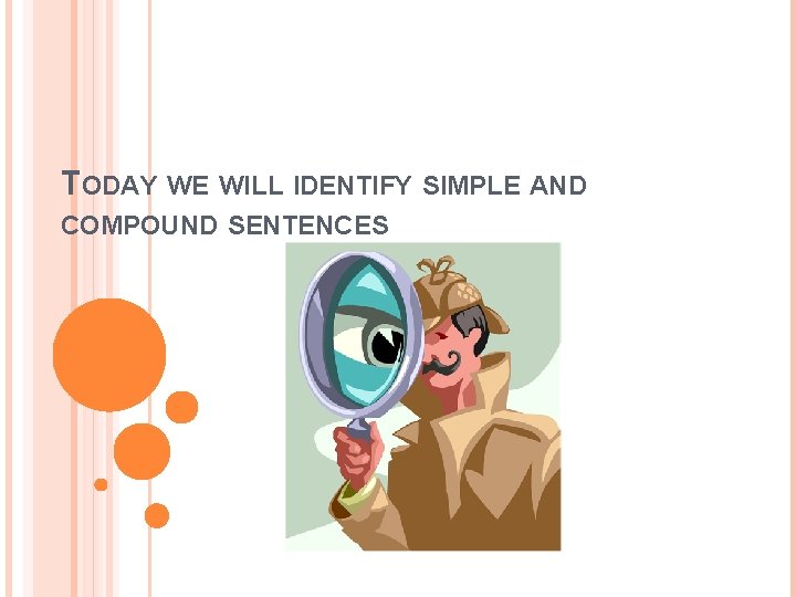 TODAY WE WILL IDENTIFY SIMPLE AND COMPOUND SENTENCES