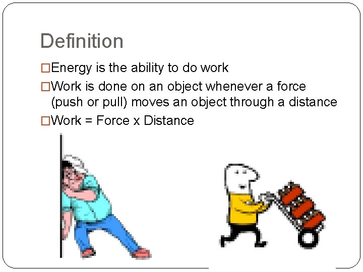 Energy Definition Energy is the ability to do
