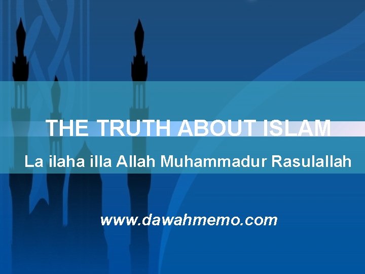 THE TRUTH ABOUT ISLAM La ilaha illa Allah