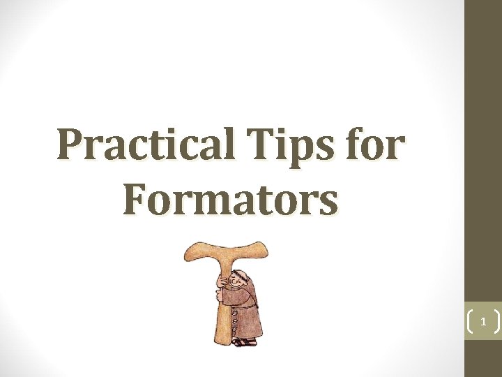 Practical Tips for Formators 1 Know your room