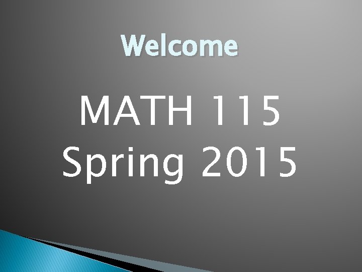 Welcome MATH 115 Spring 2015 Course Requirements Email