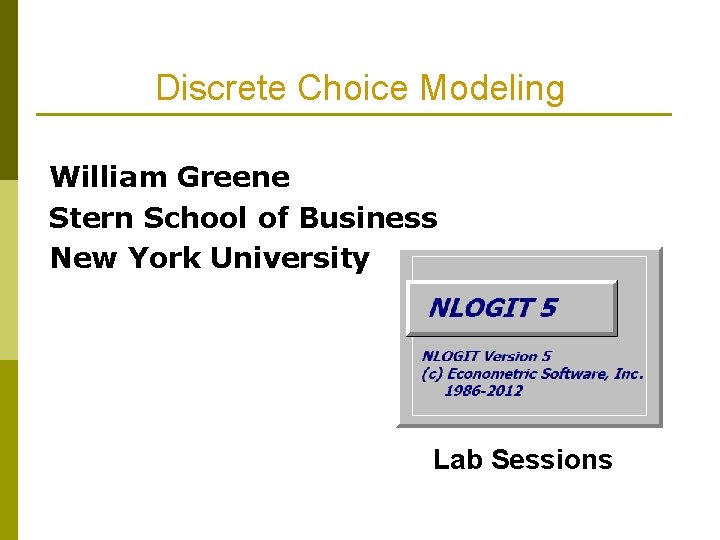 Discrete Choice Modeling William Greene Stern School of