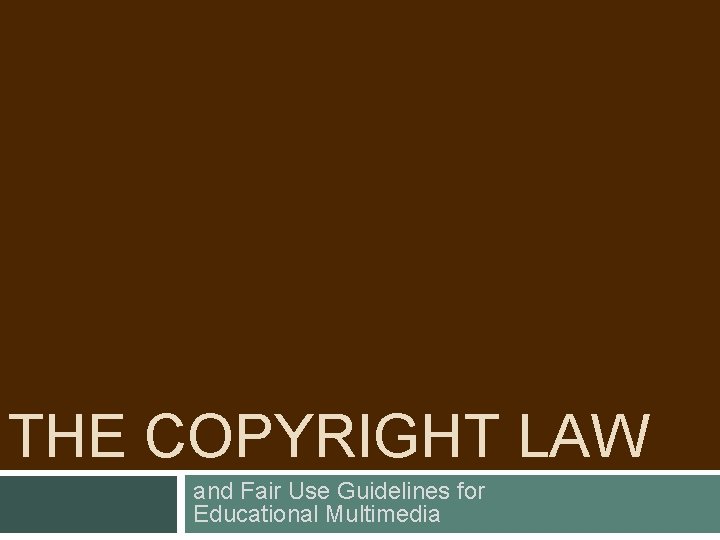 THE COPYRIGHT LAW and Fair Use Guidelines for