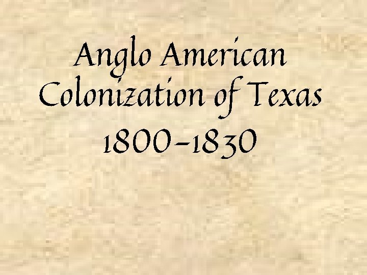 Anglo American Colonization of Texas 1800 1830 Americans
