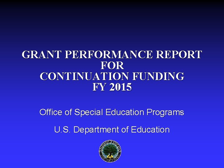GRANT PERFORMANCE REPORT FOR CONTINUATION FUNDING FY 2015
