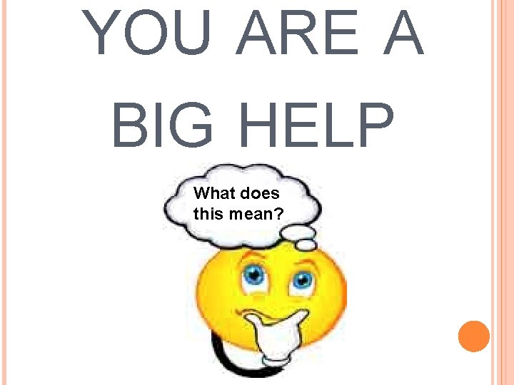 TONE YOU ARE A BIG HELP What does