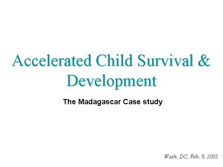 Accelerated Child Survival Development The Madagascar Case study
