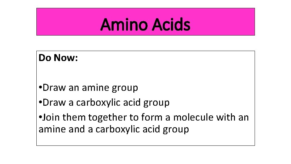 Amino Acids Do Now Draw an amine group