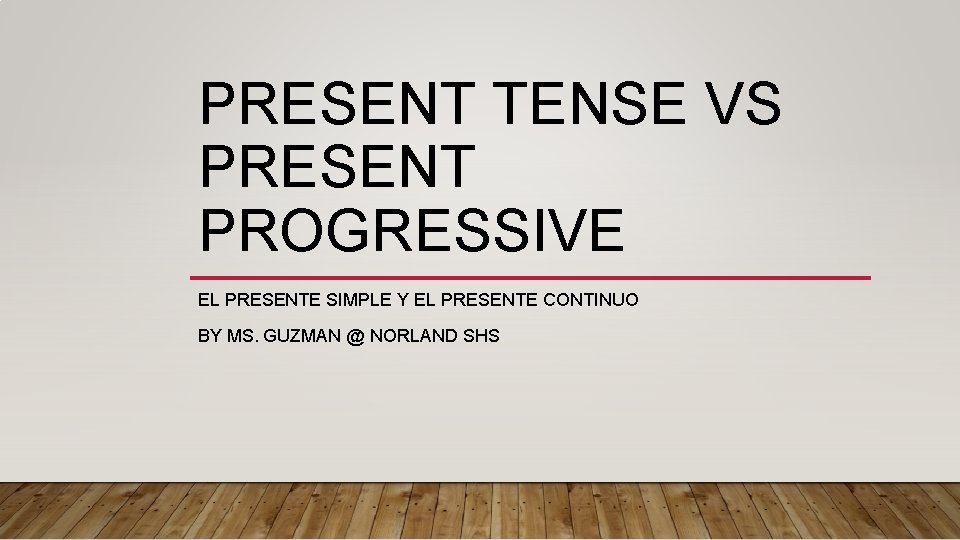 PRESENT TENSE VS PRESENT PROGRESSIVE EL PRESENTE SIMPLE