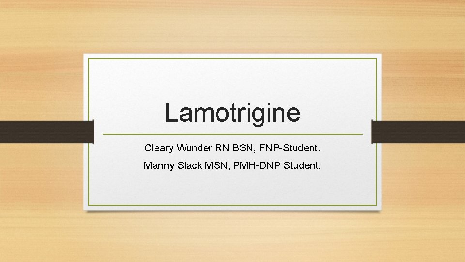 Lamotrigine Cleary Wunder RN BSN FNPStudent Manny Slack