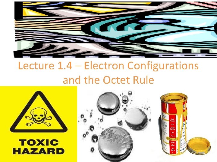 Lecture 1 4 Electron Configurations and the Octet