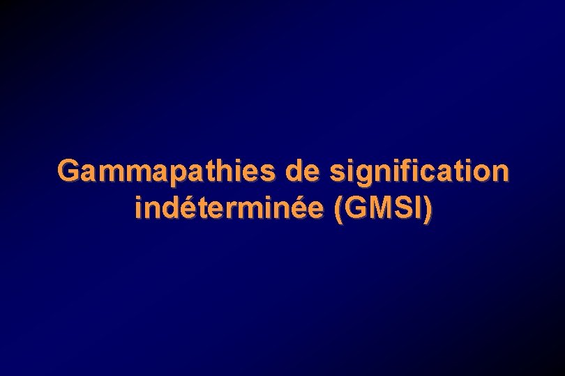 Gammapathies de signification indtermine GMSI CHOUFI Bachra Centre