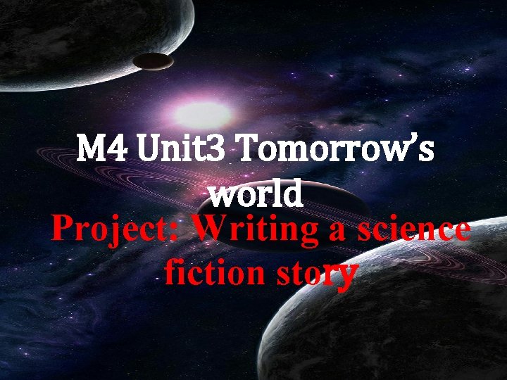 M 4 Unit 3 Tomorrows world Project Writing