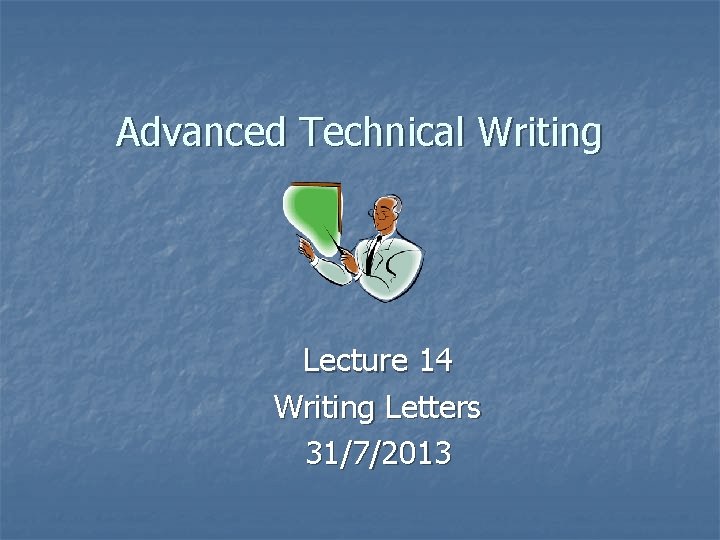 Advanced Technical Writing Lecture 14 Writing Letters 3172013