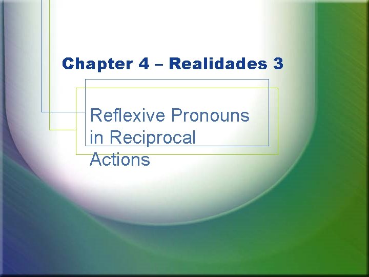 Chapter 4 Realidades 3 Reflexive Pronouns in Reciprocal