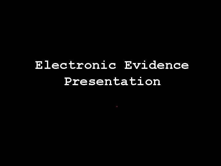Electronic Evidence Presentation 800 years 1195 28 years