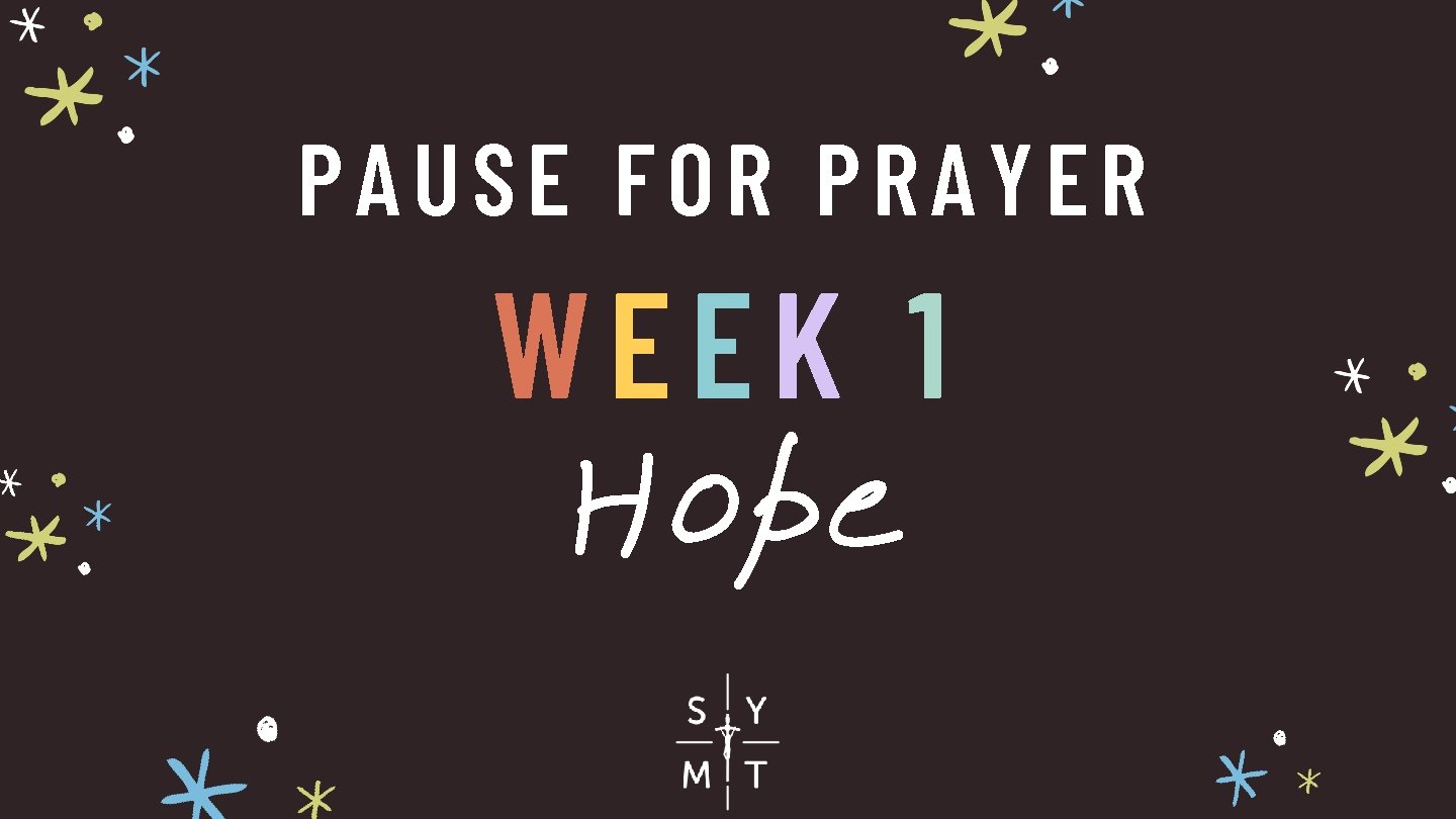 PAUSE FOR PRAYER WEEK 1 Hope Many Rooms