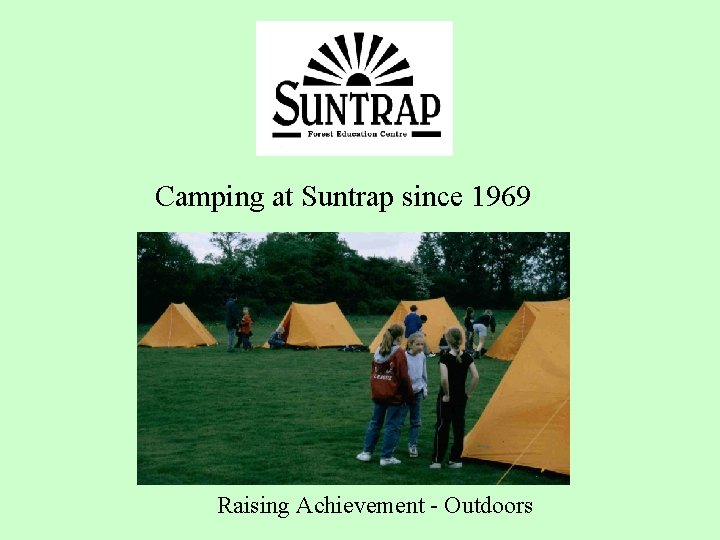 Camping at Suntrap since 1969 Raising Achievement Outdoors
