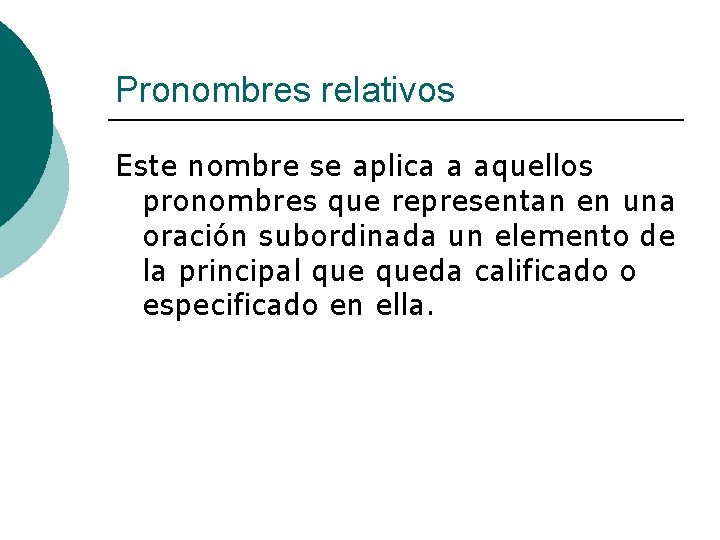 Pronombres relativos Pronombre Cualquier palabra que se usa