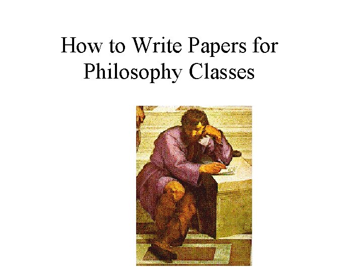 How to Write Papers for Philosophy Classes How