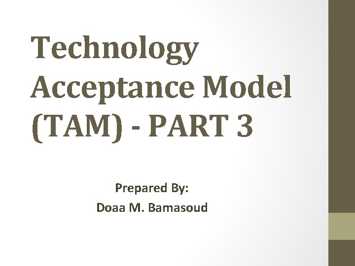 Technology Acceptance Model TAM PART 3 Prepared By