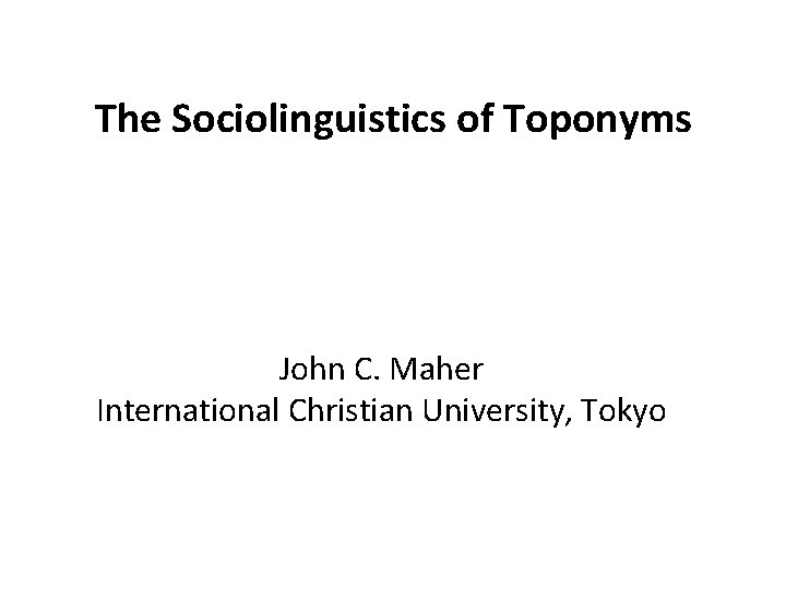 The Sociolinguistics of Toponyms John C Maher International