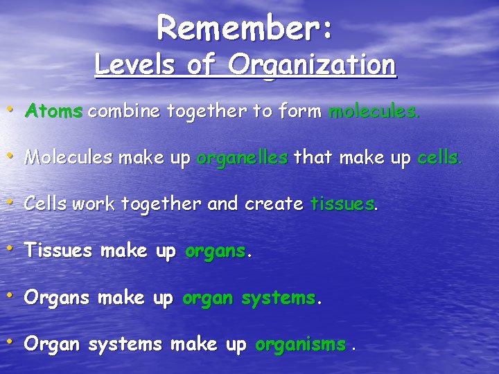 Remember Levels of Organization Atoms combine together to